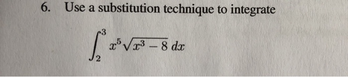 Solved 6. Use a substitution technique to integrate | Chegg.com