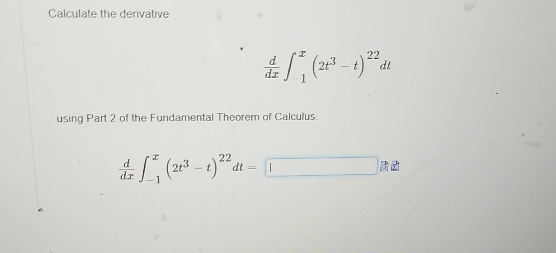 Solved Calculate the derivative dxd∫−1x(2t3−t)22dt using | Chegg.com