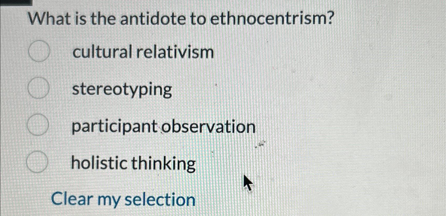Solved What is the antidote to ethnocentrism?cultural | Chegg.com