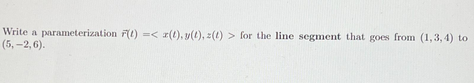 Solved Write A Parameterization For The Line Segment That