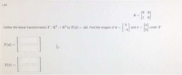Solved A=[0160] Define the linear transformation T:R2→R2 by | Chegg.com