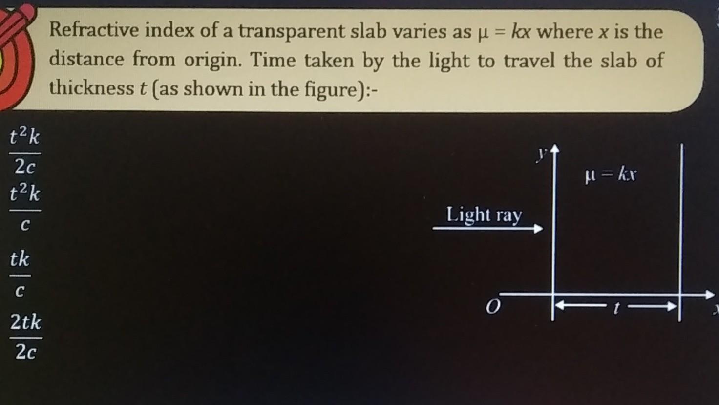 Solved Refractive index of a transparent slab varies as μ=kx | Chegg.com