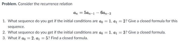 Solved Problem. Consider the recurrence relation An = 5an-1 | Chegg.com