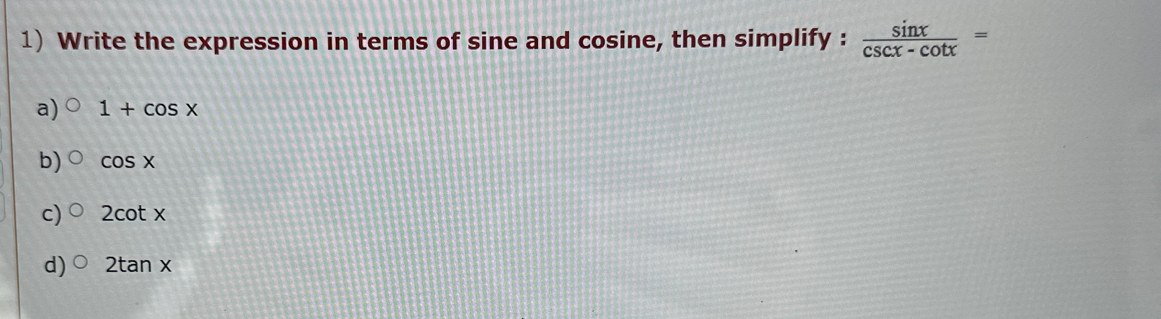 Solved Write the expression in terms of sine and cosine, | Chegg.com