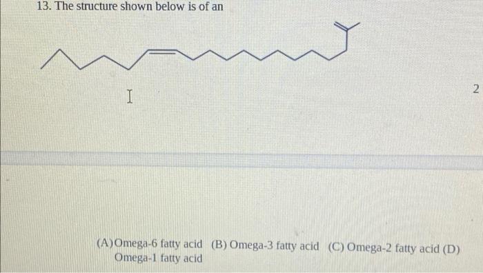 Solved 13. The structure shown below is of an 2 I (A)Omega-6 | Chegg.com