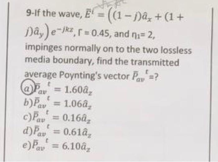 Solved 9-If the wave, E¹ = ((1-jax + (1+ j)ây) e-kz, r=0.45, | Chegg.com
