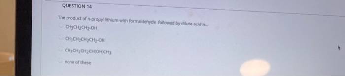 Solved QUESTION 14 The product of n-propyl lithium with | Chegg.com