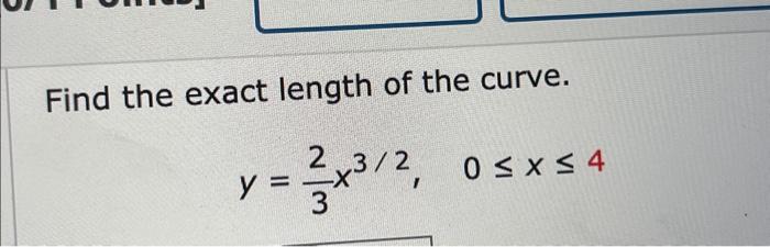Solved Find the exact length of the curve y=2/3x^3/2, 0 is | Chegg.com