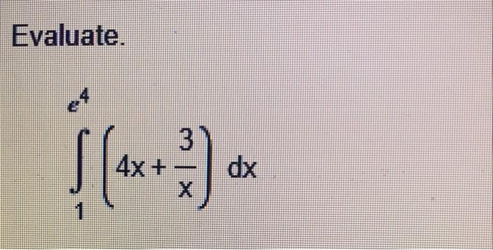 Solved Evaluate. ∫1e4(4x+x3)dx | Chegg.com