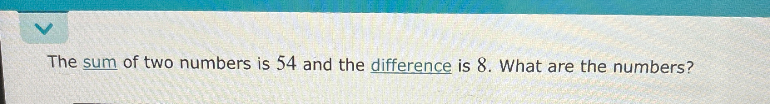 Solved The sum of two numbers is 54 ﻿and the difference is | Chegg.com