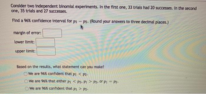 Solved Consider two independent binomial experiments. In the | Chegg.com