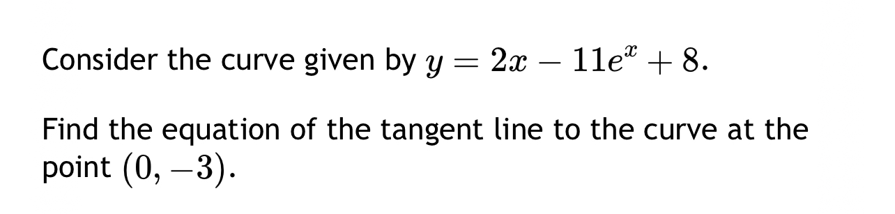 Solved Consider the curve given by y=2x-11ex+8.Find the | Chegg.com