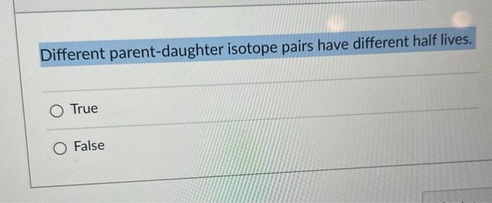 Solved Different parent-daughter isotope pairs have | Chegg.com