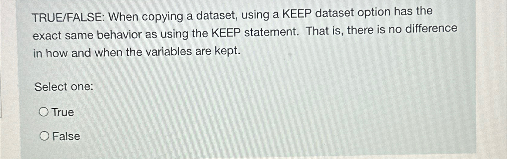 Solved TRUE/FALSE: When copying a dataset, using a KEEP | Chegg.com