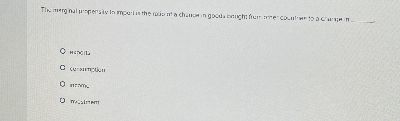 Solved The marginal propensity to import is the ratio of a | Chegg.com