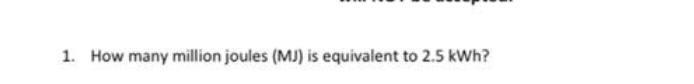 Solved 1. How many million joules (MJ) is equivalent to 2.5 | Chegg.com