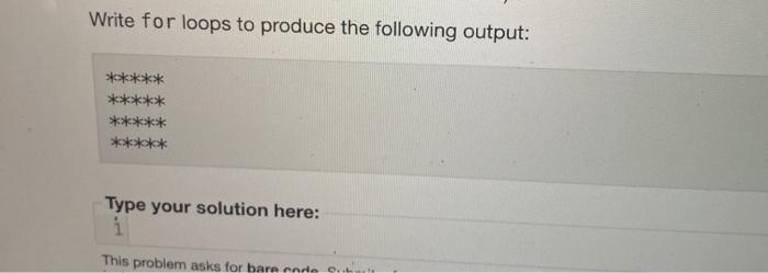 Solved Write for loops to produce the following output: Type | Chegg.com