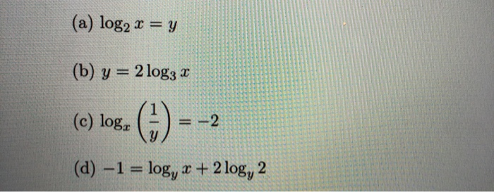 Solved (a) log2 x = y (b) y = 2 log3 2 (e) log, () = -2 (d) | Chegg.com