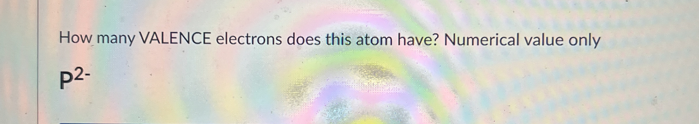 Solved How many VALENCE electrons does this atom have? | Chegg.com