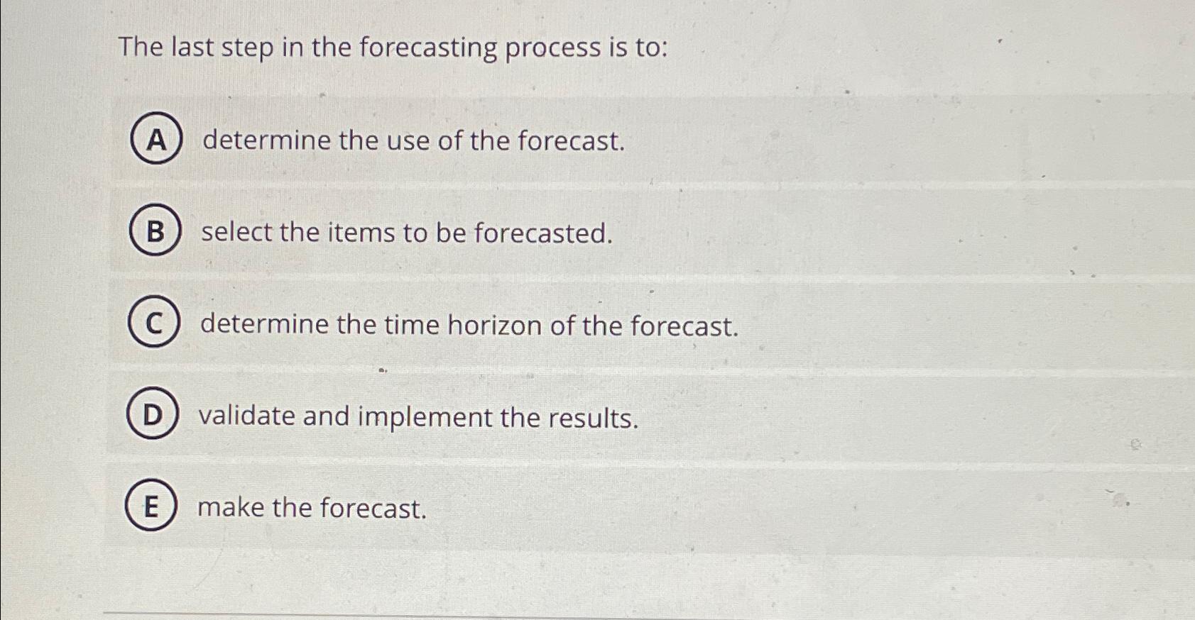 Solved The last step in the forecasting process is | Chegg.com