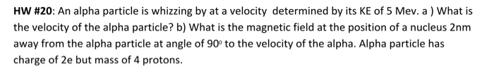 Solved HW #20: An alpha particle is whizzing by at a | Chegg.com