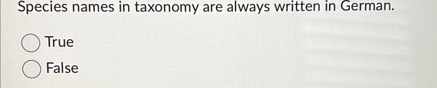 Solved Species names in taxonomy are always written in | Chegg.com