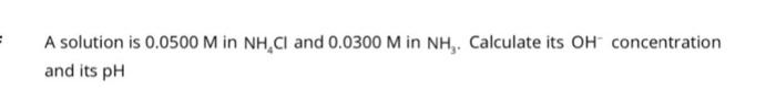 A solution is 0.0500M in NH4Cl and 0.0300M in NH3. | Chegg.com