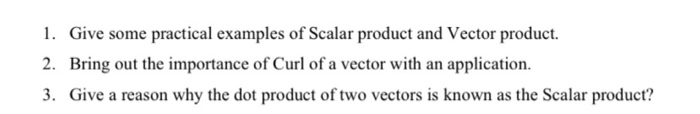 Solved 1. Give some practical examples of Scalar product and | Chegg.com