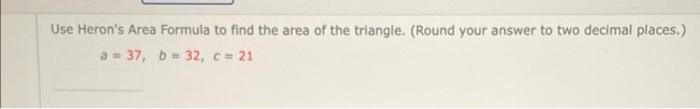 Solved Use Heron's Area Formula to find the area of the | Chegg.com