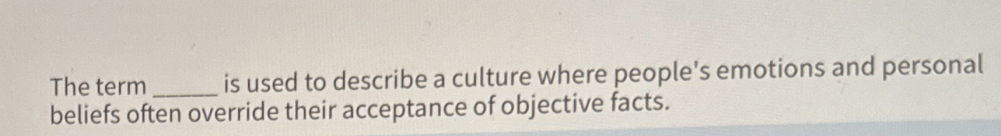 Solved The term q, ﻿is used to describe a culture where | Chegg.com