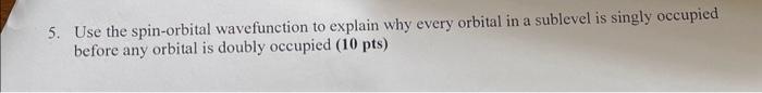 Solved 5. Use the spin-orbital wavefunction to explain why | Chegg.com