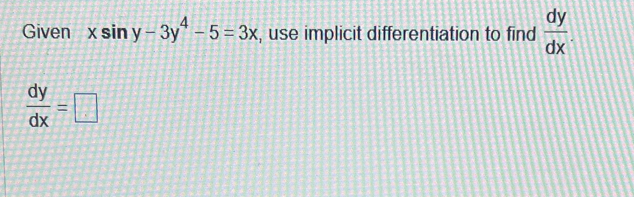 Solved Given xsiny-3y4-5=3x, ﻿use implicit differentiation | Chegg.com