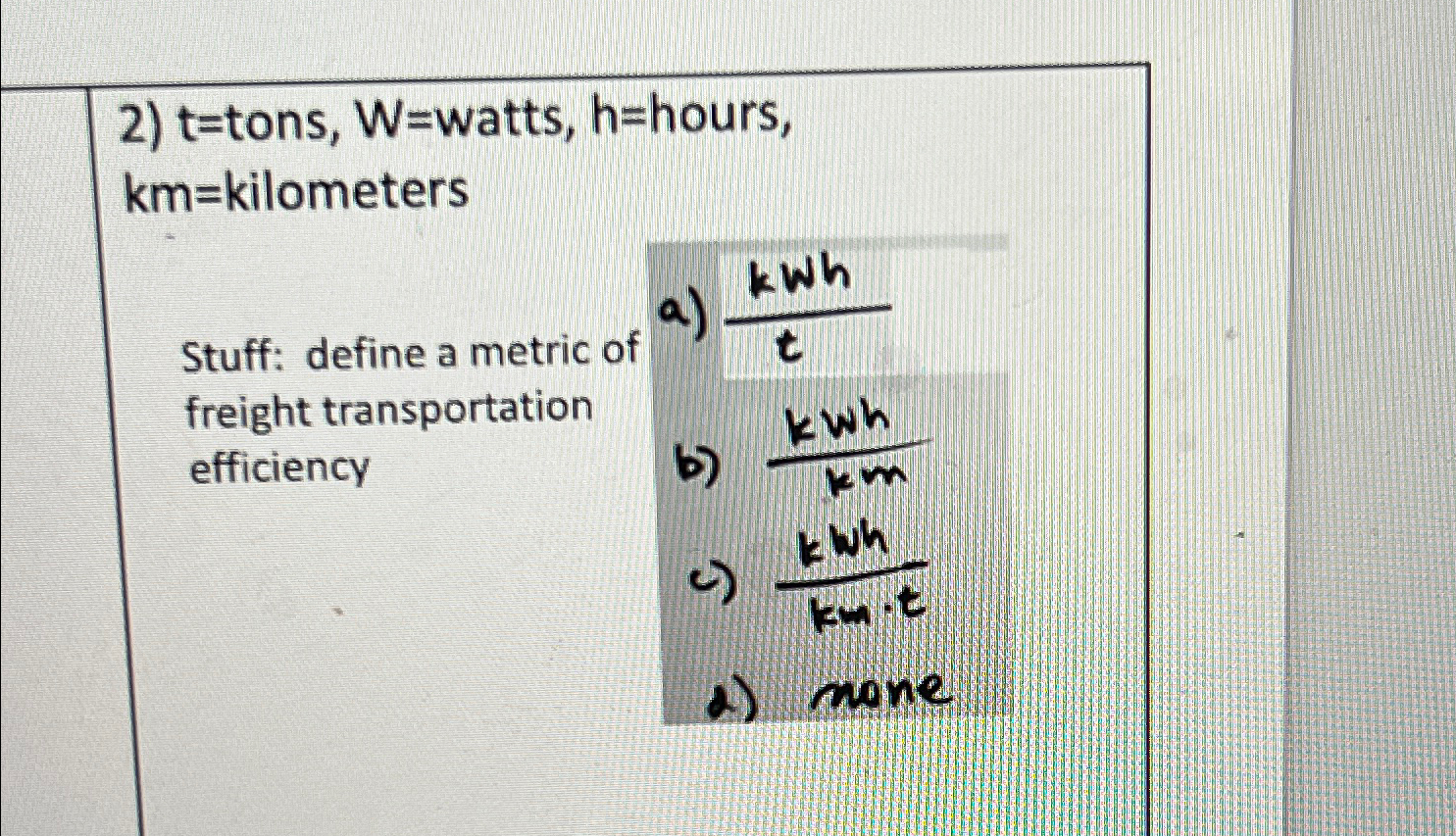 Solved t=tons, W= ﻿watts, h=hours, km=kilometersStuff: | Chegg.com
