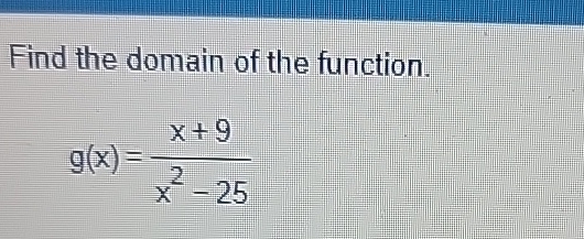 Solved Find the domain of the functiong(x)=x+9x2-25 | Chegg.com