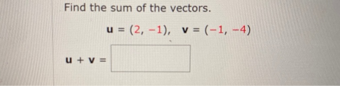 Solved Find the sum of the vectors. u = (1, 2), v = (4, -1) | Chegg.com