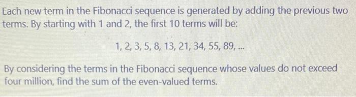 Each new term in the Fibonacci sequence is generated | Chegg.com