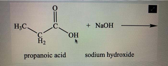 Solved i H3C + NaOH C С H2 ОН propanoic acid sodium | Chegg.com