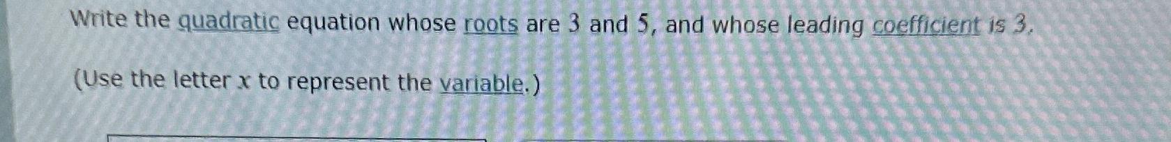 Solved Write the quadratic equation whose roots are 3 ﻿and | Chegg.com