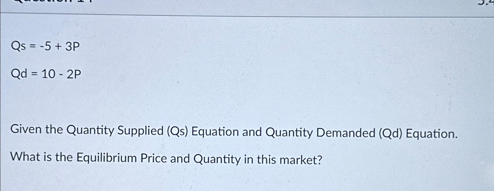 Solved Qs=-5+3PQd=10-2PGiven the Quantity Supplied (Qs) | Chegg.com