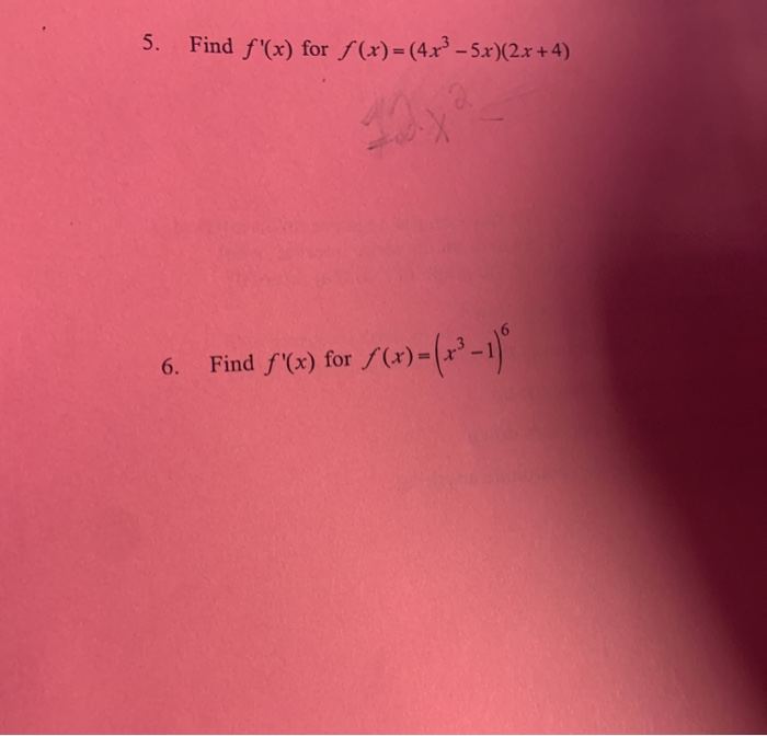 Solved 5. Find f'(x) for f(x) = (4x3 - 5x)(2x +4) 6. Find | Chegg.com