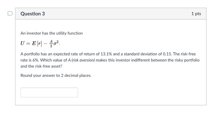 Solved Question 3 1 pts An investor has the utility function | Chegg.com
