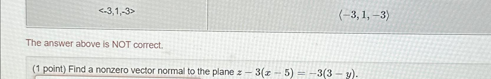 Solved (1 ﻿point) ﻿Find a nonzero vector normal to the plane | Chegg.com
