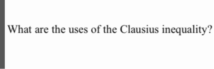 Solved What are the uses of the Clausius inequality? | Chegg.com
