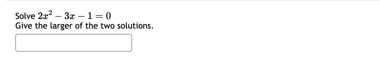 Solved Solve 2x2-3x-1=0Give the larger of the two solutions. | Chegg.com