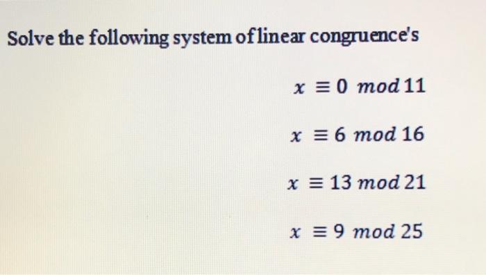 Solved Solve the following system of linear congruence's x = | Chegg.com