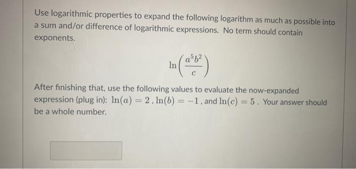 Solved Use logarithmic properties to expand the following | Chegg.com