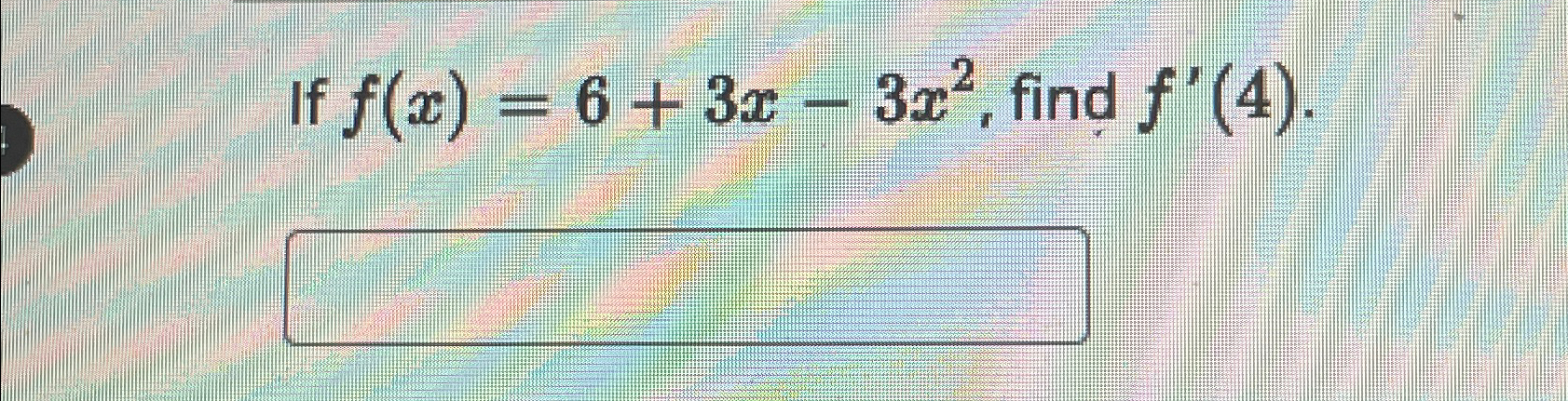 Solved If f(x)=6+3x-3x2, ﻿find f'(4) | Chegg.com