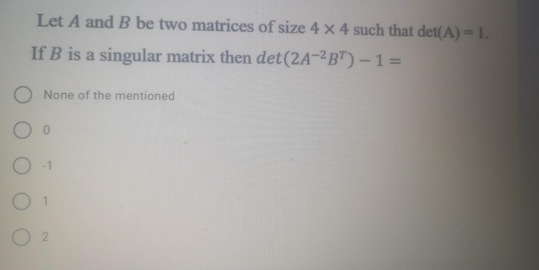 Solved Let A and B be two matrices of size 4 X 4 such that | Chegg.com