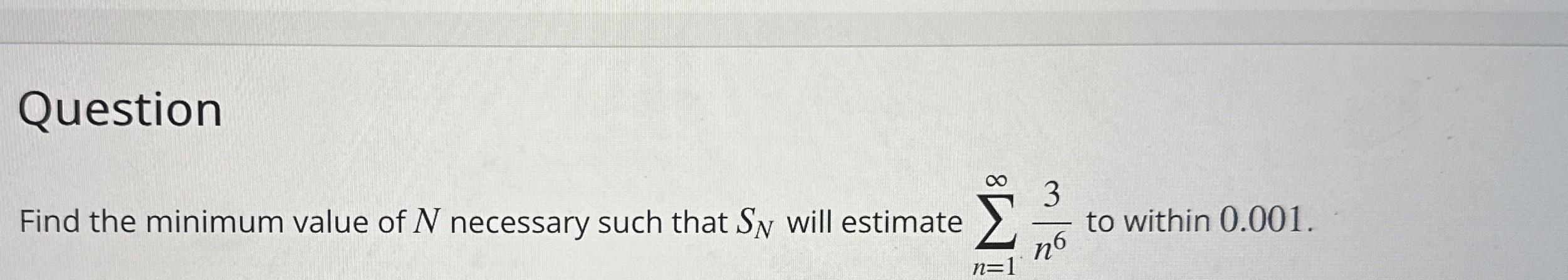 Solved QuestionFind the minimum value of N ﻿necessary such | Chegg.com