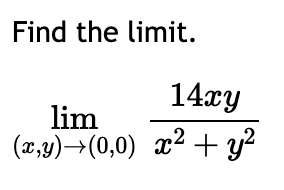 Solved Find the limit.lim(x,y)→(0,0)14xyx2+y2 | Chegg.com